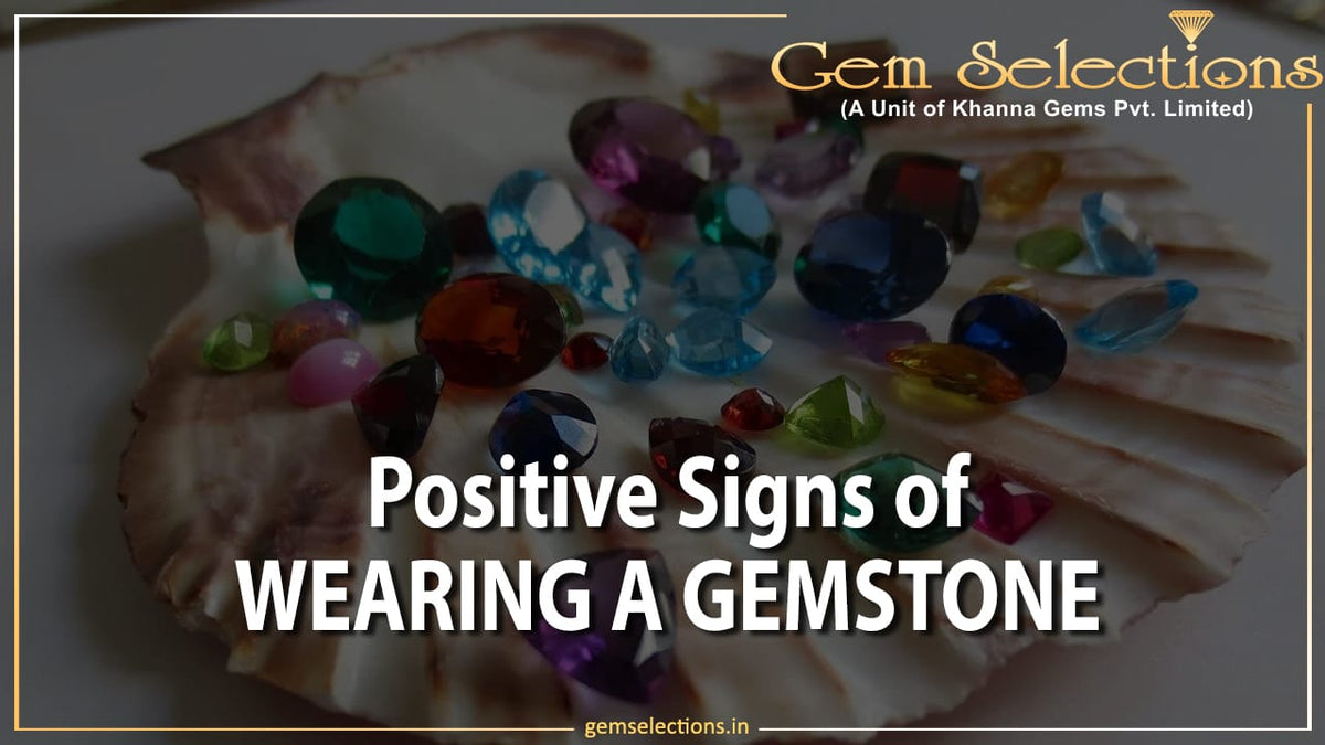 Positive signs of wearing a gemstone | Gem Selections