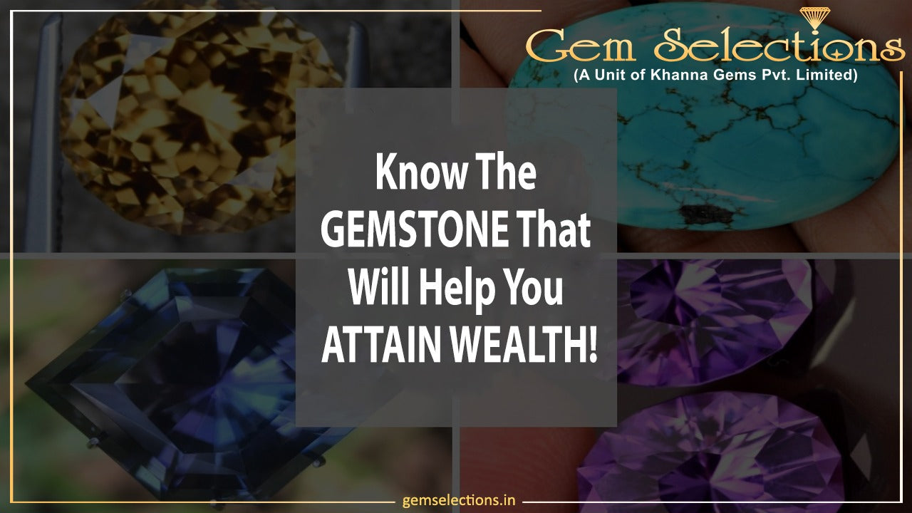 Know The Gemstone That Will Help You Attain Wealth! | Gem Selections