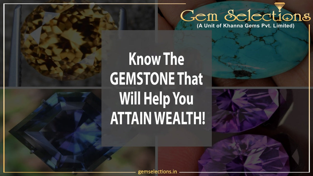 Know The Gemstone That Will Help You Attain Wealth! | Gem Selections