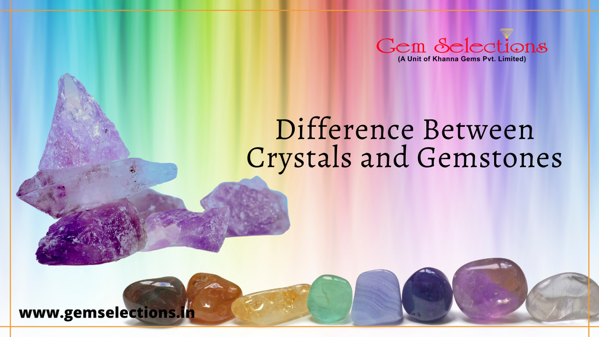 Difference Between Crystal and Gem | Gem Selections