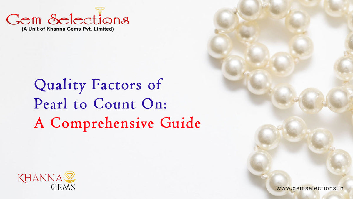Quality Factors of Pearl to Count On: A Comprehensive Guide | Gem ...