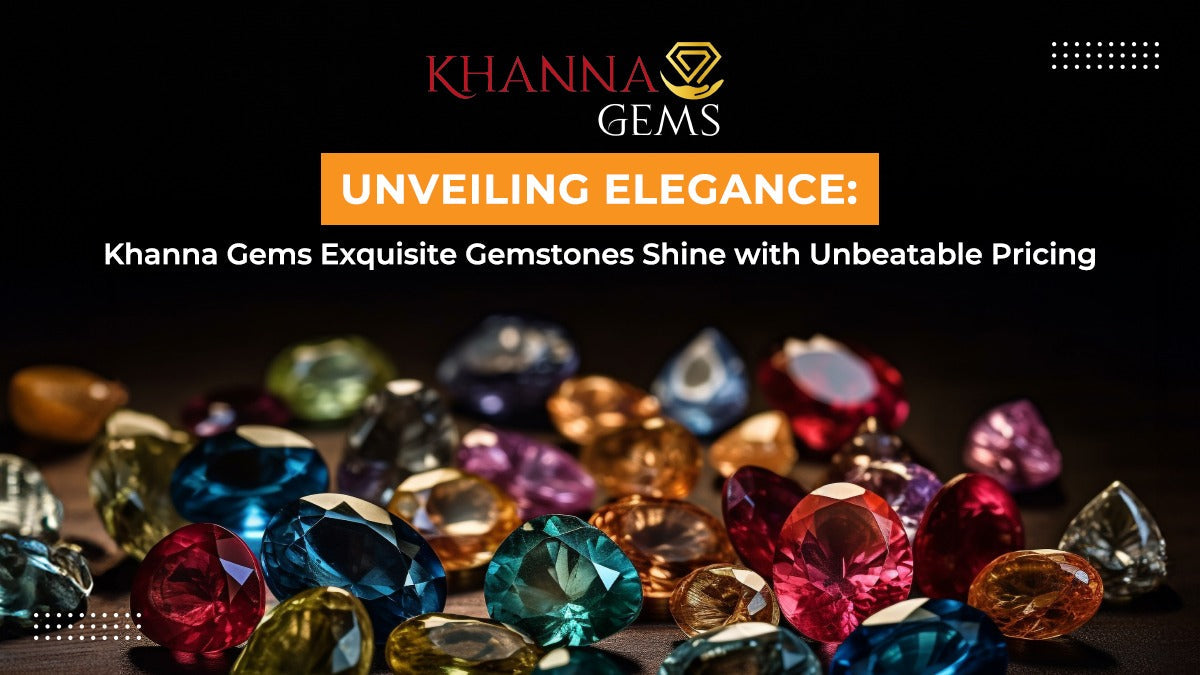 Unveiling Elegance: Khanna Gems Exquisite Gemstones Shine with Unbeata ...