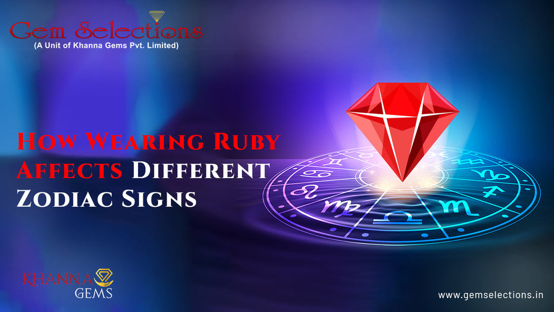 How Wearing Ruby Affects Different Zodiac Signs | Gem Selections