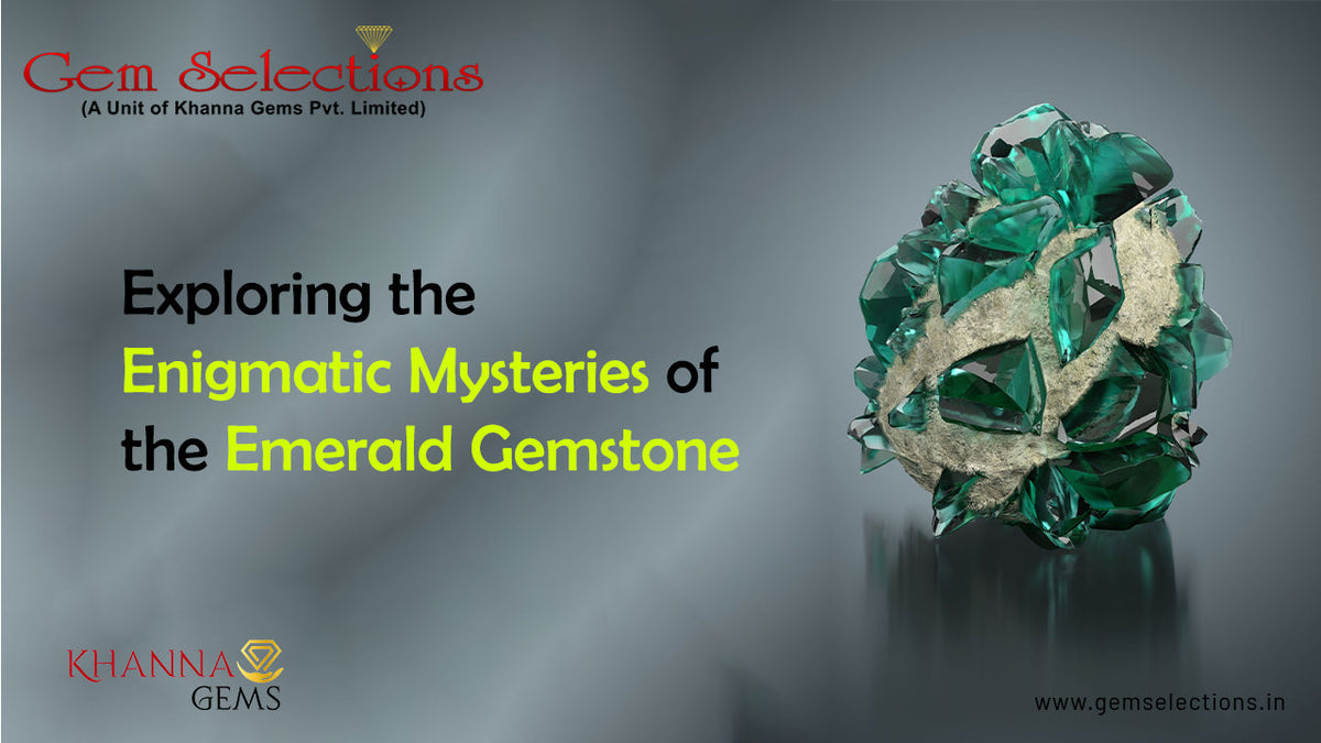 Exploring the Enigmatic Mysteries of the Emerald Gemstone | Gem Selections