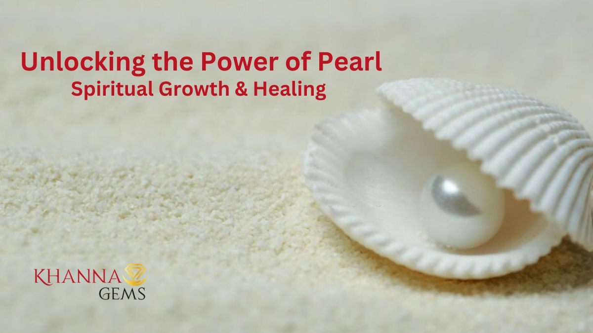 Unlocking the Power of Pearl: Spiritual Growth & Healing | Gem Selections