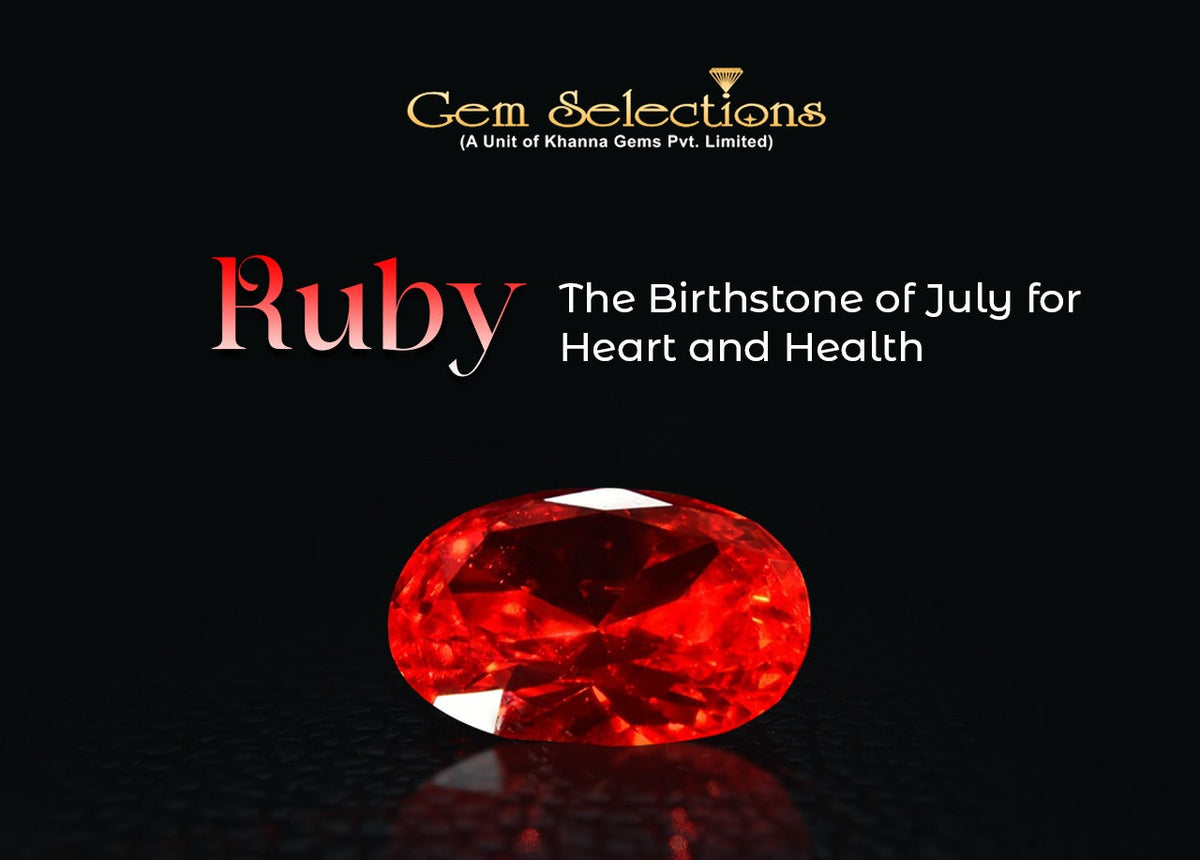 Ruby: The Birthstone of July for Heart and Health | Gem Selections