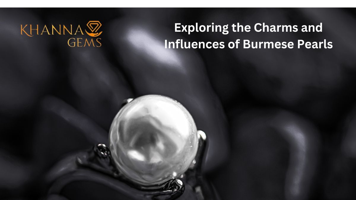 Exploring the Charms and Influences of Burmese Pearls | Gem Selections